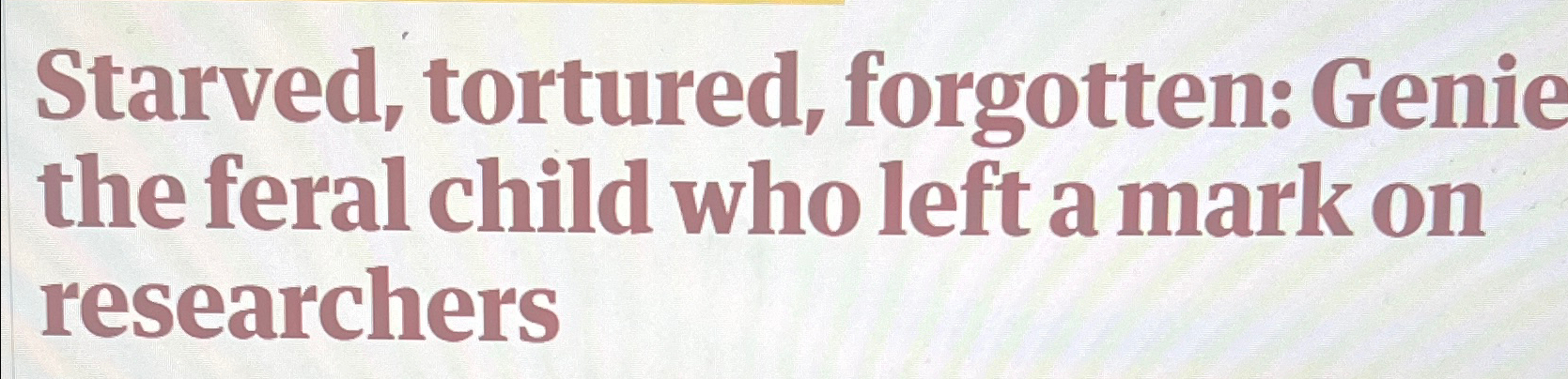 Solved Starved, tortured, forgotten: Genie the feral child | Chegg.com