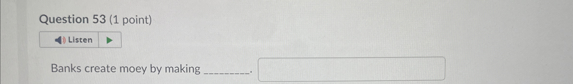Solved Question 53 (1 ﻿point)Banks create moey by making | Chegg.com