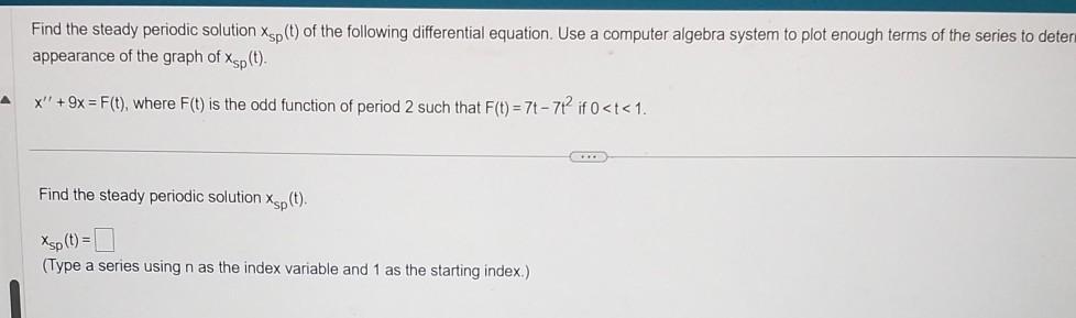 Solved Find the steady periodic solution xsp(t) of the | Chegg.com
