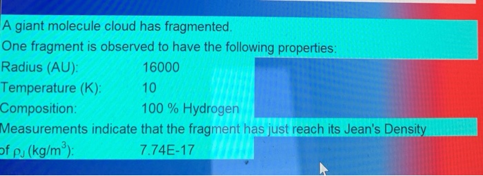 Solved you are given Mass of cloud fragment as 1.4x10^30kg | Chegg.com