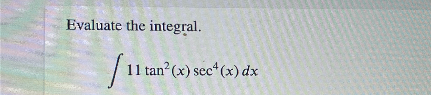 Solved Evaluate the integral.∫﻿﻿11tan2(x)sec4(x)dx | Chegg.com