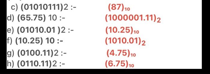 Solved c) (01010111)2 :- d) (65.75) 10 :- e) (01010.01)2:- | Chegg.com