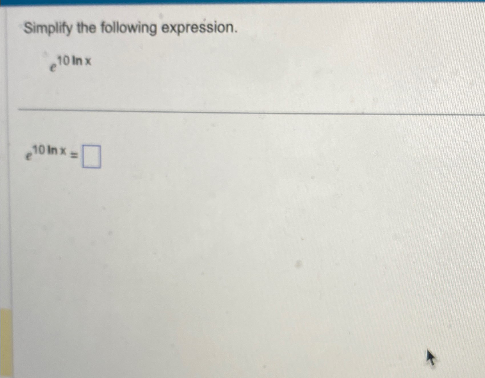 Solved Simplify the following expression.e10lnxe10lnx= | Chegg.com