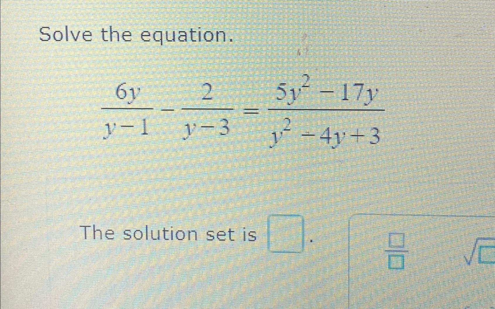 Solved Solve the equation.6yy-1-2y-3=5y2-17yy2-4y+3The | Chegg.com