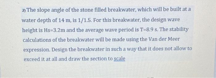 Solved 2) The slope angle of the stone filled breakwater, | Chegg.com