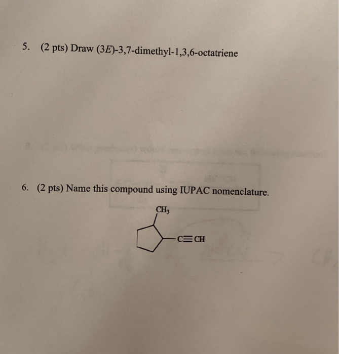 Solved 5. (2 pts) Draw (3E)-3,7-dimethyl-1,3,6-octatriene 6. | Chegg.com