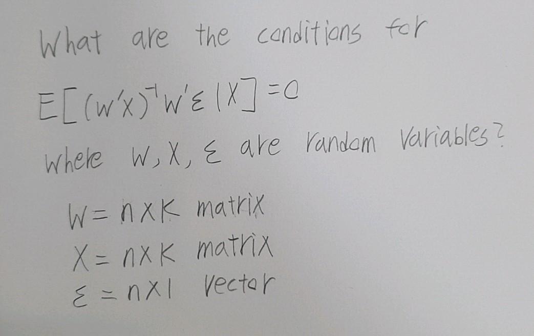 Solved What are the conditions for E[(wx)'WE (x] = 0 Where | Chegg.com