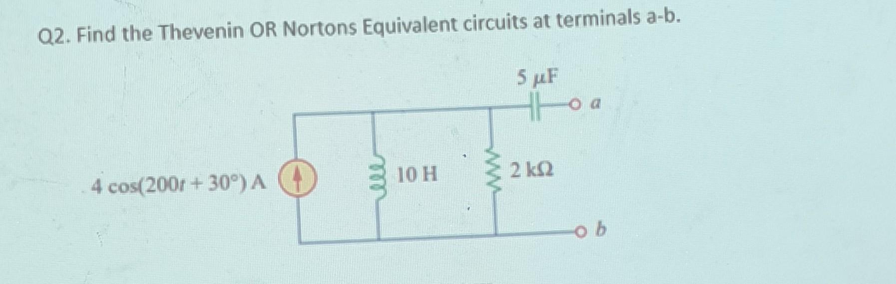 Solved Q2. Find the Thevenin OR Nortons Equivalent circuits | Chegg.com