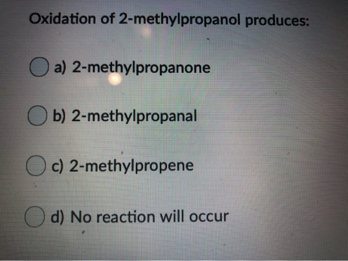 Solved Oxidation of 2-methylpropanol produces: Oa) | Chegg.com