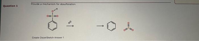 Solved Provide a mechanism for desulfonation. Question 1 O== | Chegg.com