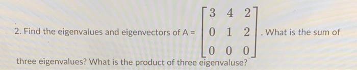 Solved Find the eigenvalues, eigenvectors, then the sum and | Chegg.com