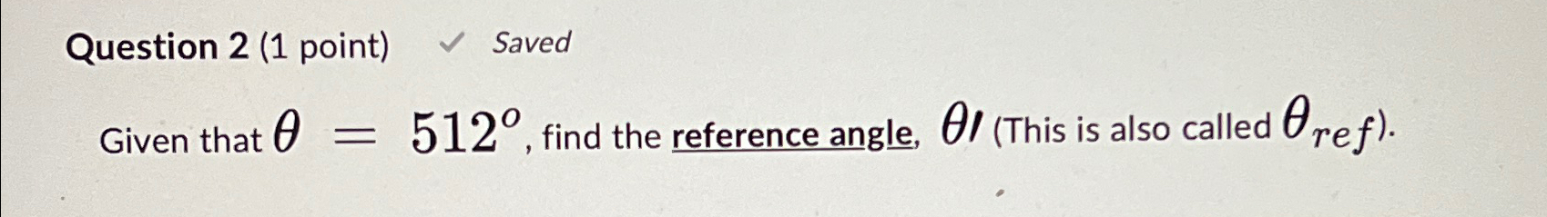 Solved Question 2 (1 ﻿point) ﻿SavedGiven that θ=512°, | Chegg.com