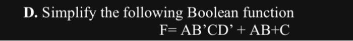 Solved D. Simplify the following Boolean function | Chegg.com