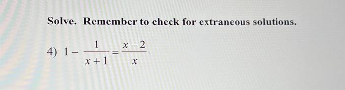 Solved Solve. Remember to check for extraneous solutions. 4) | Chegg.com