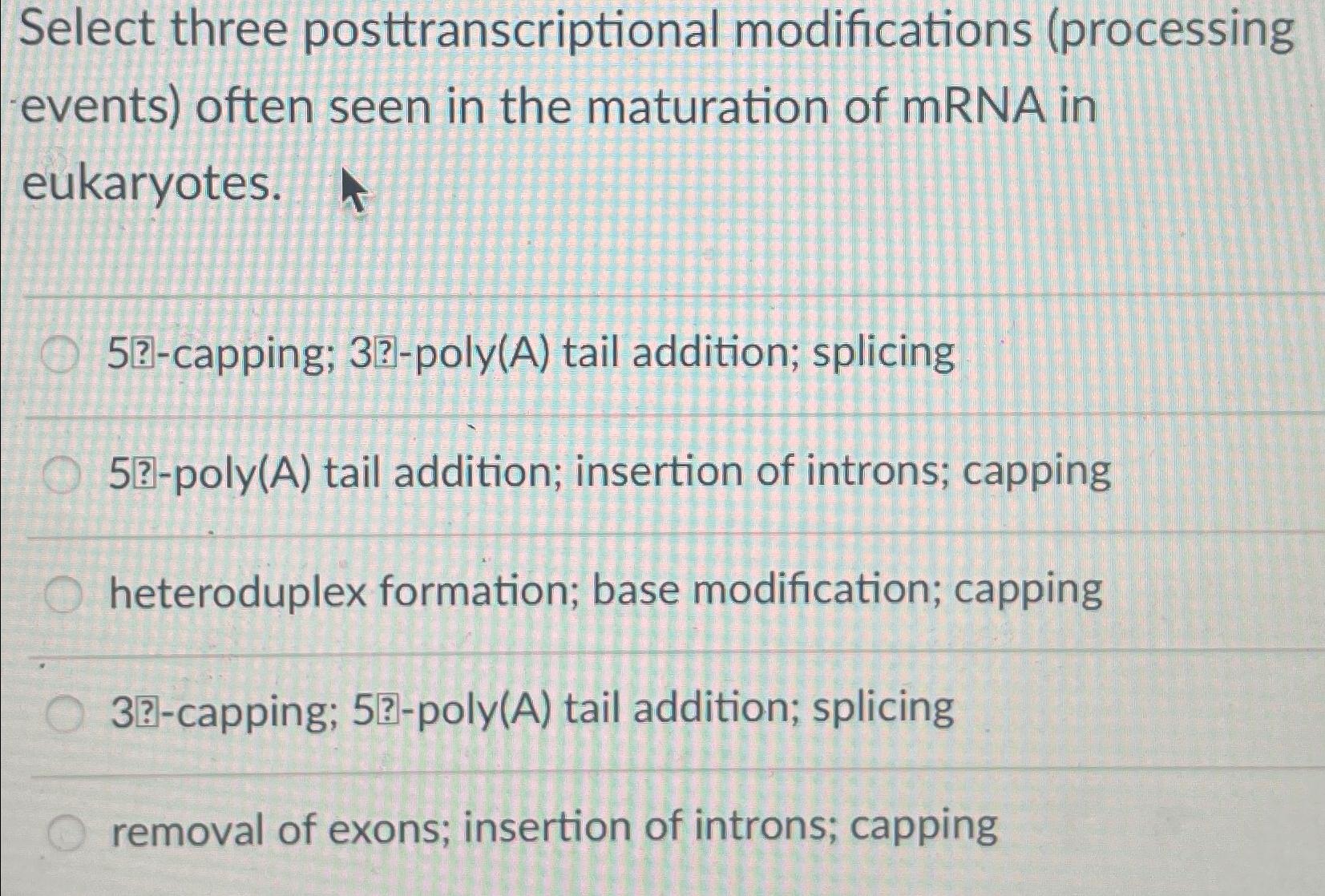 Solved Select three posttranscriptional modifications | Chegg.com