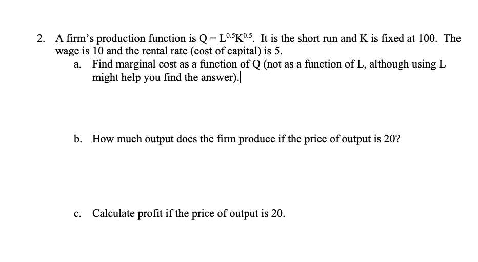 Solved 2. ﻿A firm's production function is Q=L0.5K0.5. ﻿It | Chegg.com