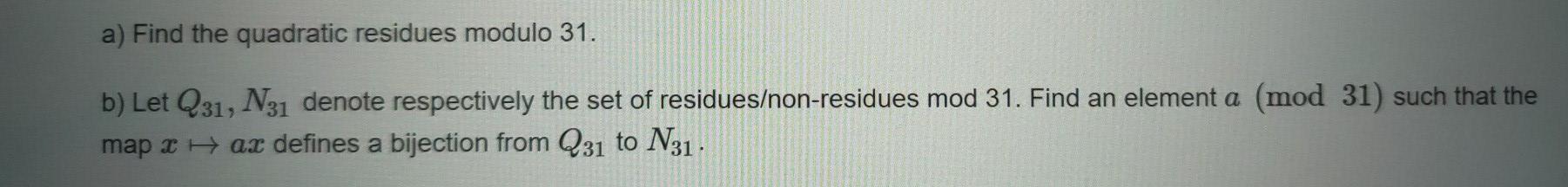 Solved a) Find the quadratic residues modulo 31. b) Let Q31, | Chegg.com