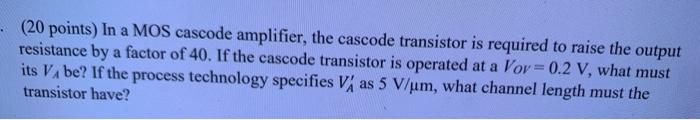 Solved (20 points) In a MOS cascode amplifier, the cascode | Chegg.com