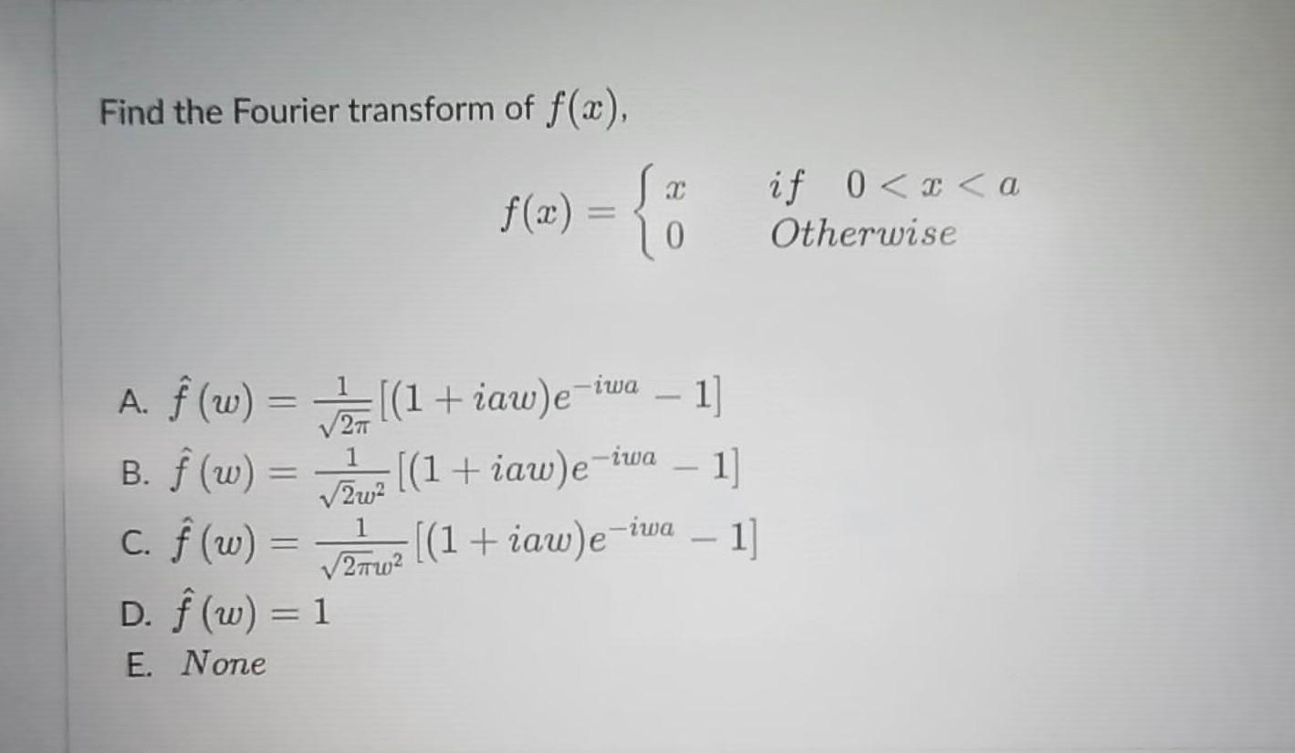 Solved Find the Fourier transform of f(x), f(x)={x0 if 0 | Chegg.com