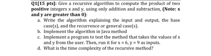 Solved Q1[15 pts]: Give a recursive algorithm to compute the | Chegg.com