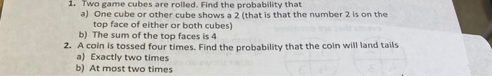 Solved 1. Two game cubes are rolled. Find the probability | Chegg.com