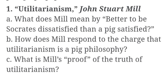 Solved 1. “Utilitarianism,” John Stuart Mill a. What does | Chegg.com