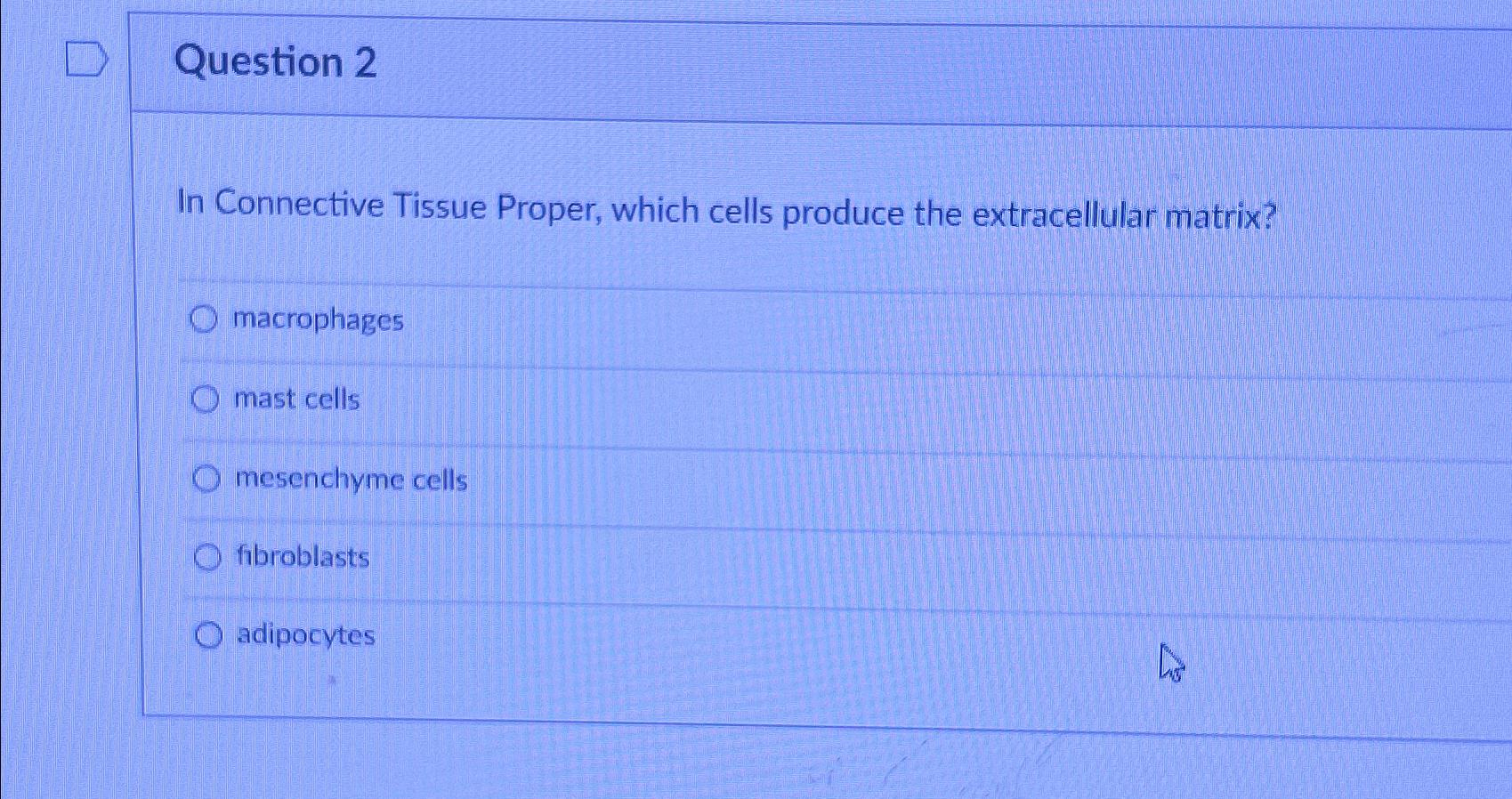Solved Question 2In Connective Tissue Proper, which cells | Chegg.com