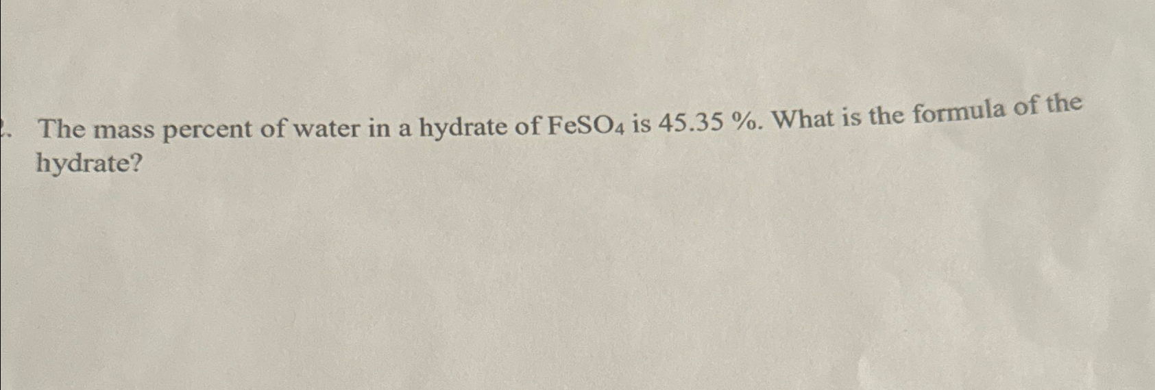 Solved The mass percent of water in a hydrate of FeSO4 ﻿is | Chegg.com