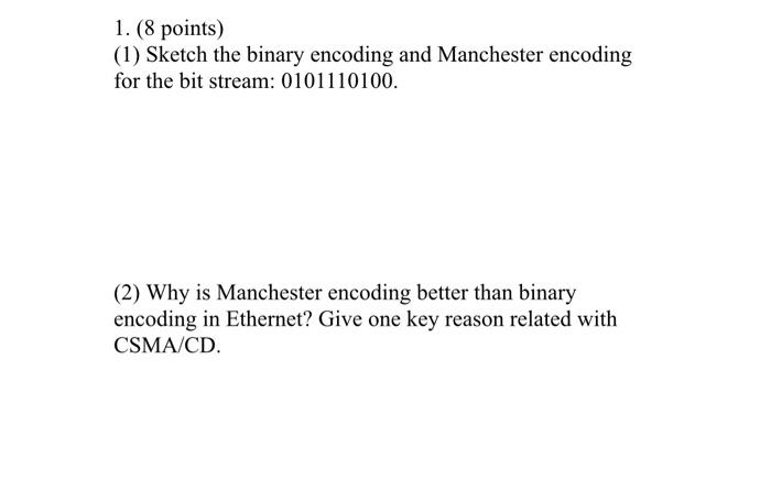 Solved 1. (8 points) (1) Sketch the binary encoding and | Chegg.com