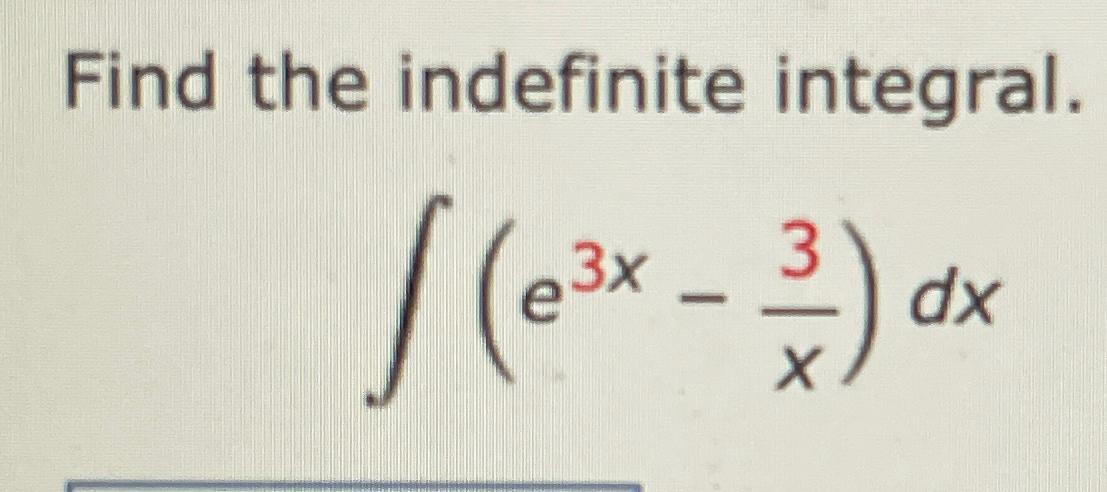 Solved Find the indefinite integral.∫﻿﻿(e3x-3x)dx | Chegg.com