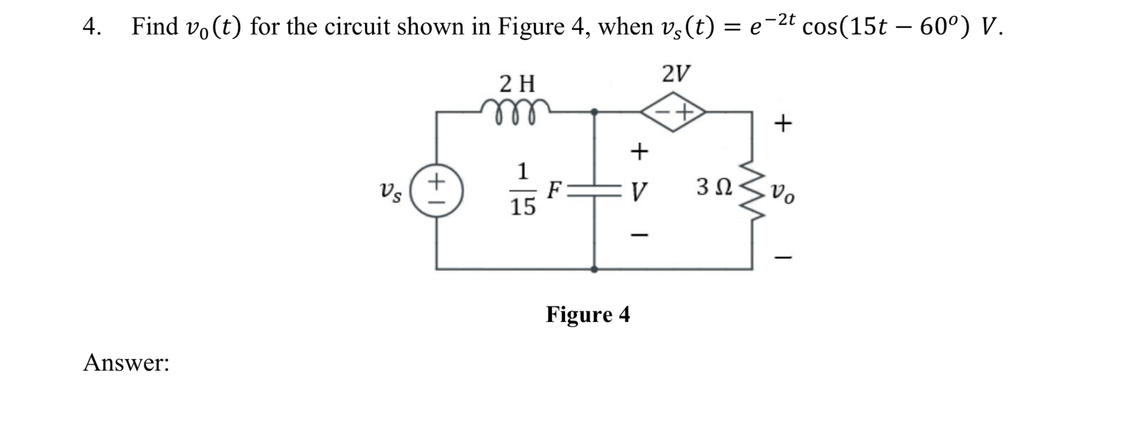 Find v0(t) for the circuit shown in Figure 4, when | Chegg.com Find v0(t) for the circuit shown in Figure 4, when | Chegg.com