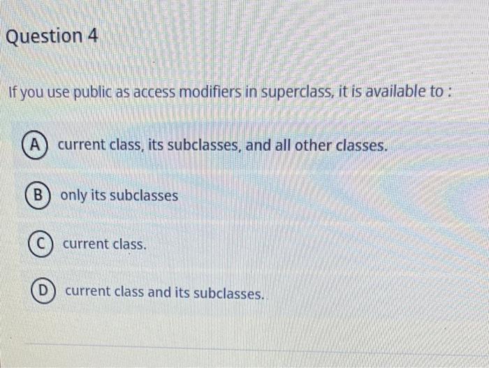 Solved If you use public as access modifiers in superclass, | Chegg.com