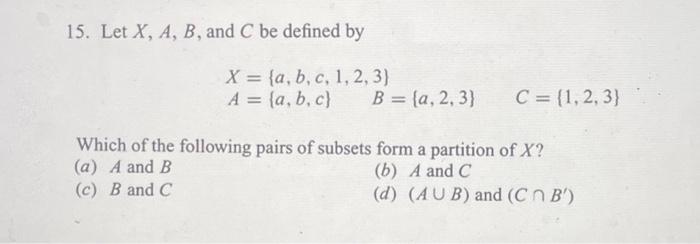 Solved 15. Let X, A, B, and C be defined by X = {a, b, c, 1, | Chegg.com