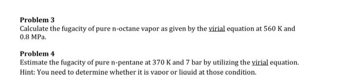 Solved Problem 3 Calculate the fugacity of pure n-octane | Chegg.com