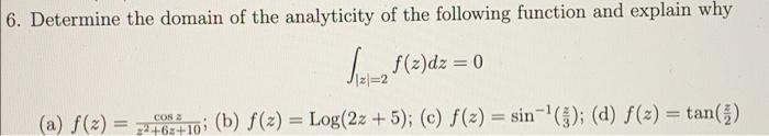 Solved 6. Determine the domain of the analyticity of the | Chegg.com