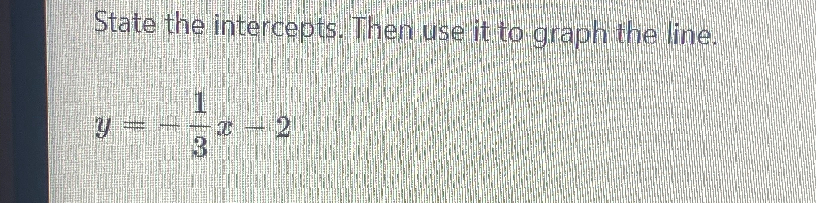 Solved State the intercepts. Then use it to graph the | Chegg.com