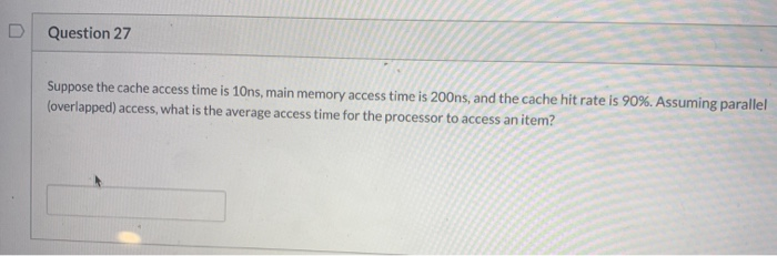 Solved Question 27 Suppose the cache access time is 10ns, | Chegg.com
