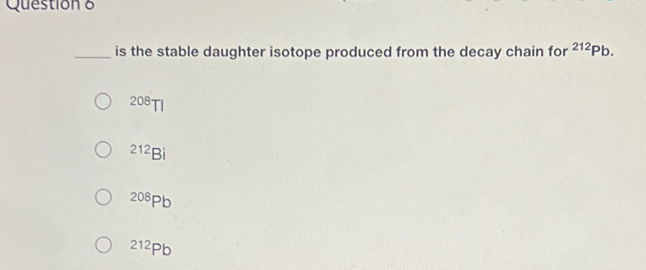 Solved Questionois the stable daughter isotope produced from | Chegg.com