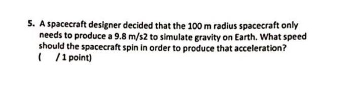 Solved 5. A spacecraft designer decided that the 100 m | Chegg.com