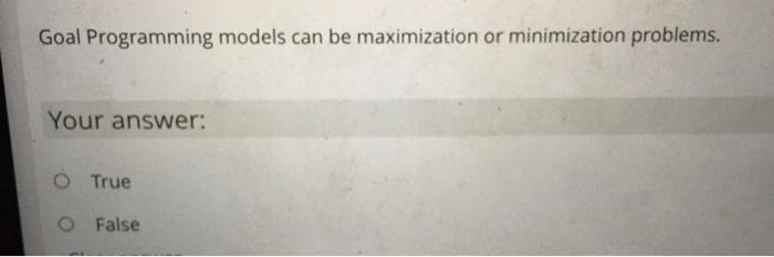 Solved Goal Programming models can be maximization or | Chegg.com