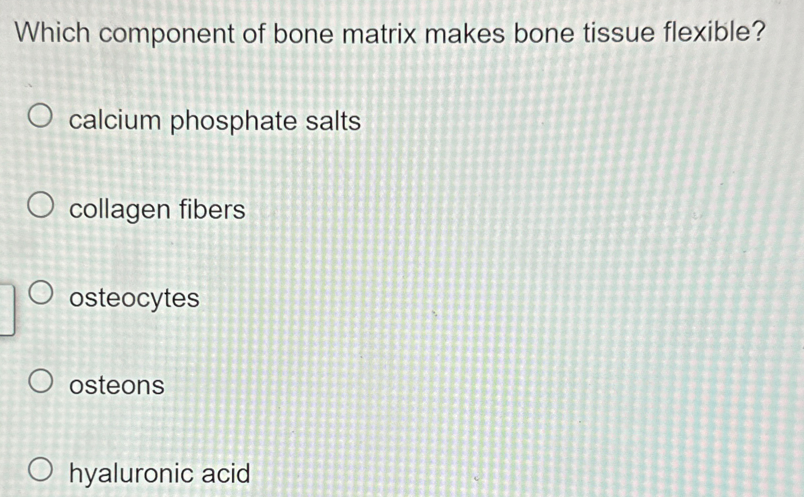 Solved Which component of bone matrix makes bone tissue | Chegg.com