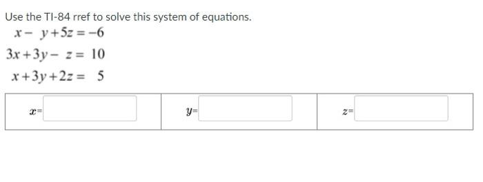 Solved Use the TI-84 rref to solve this system of equations. | Chegg.com