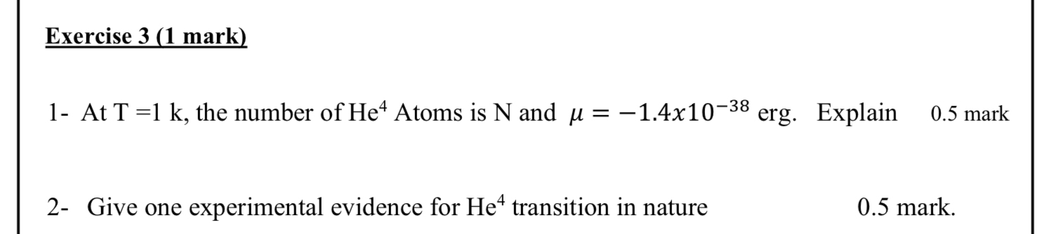Solved Exercise 3 (1 ﻿mark)1- ﻿At T=1k, ﻿the number of He4 | Chegg.com