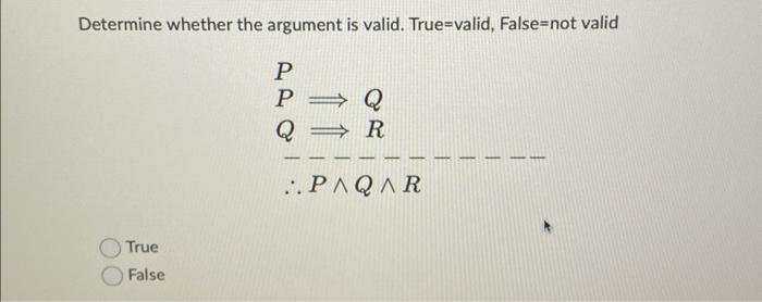 Solved Determine whether the argument is valid. True=valid, | Chegg.com