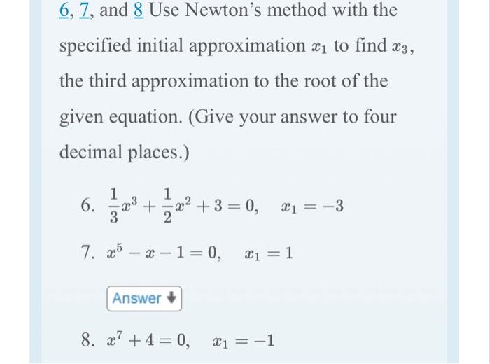 Solved 6, 7, and 8 Use Newton's method with the specified | Chegg.com