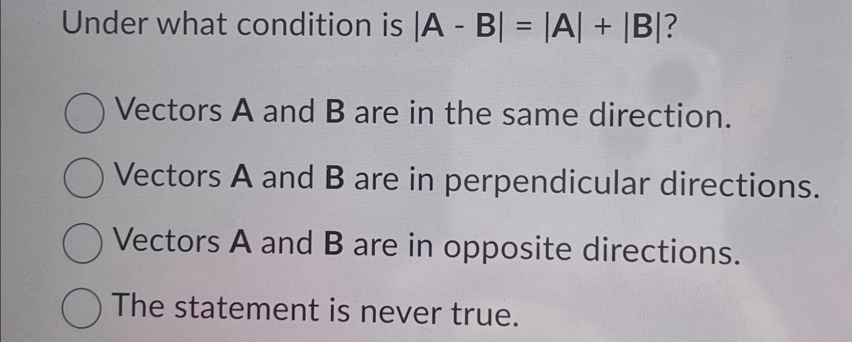 Solved Under what condition is |A-B|=|A|+|B| ?Vectors A and | Chegg.com