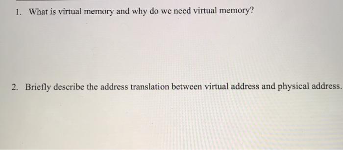 Solved 1. What is virtual memory and why do we need virtual | Chegg.com