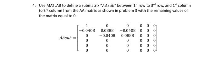 4. Use MATLAB to define a submatrix "AAsub" between | Chegg.com