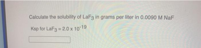 Solved Calculate the solubility of LaF3 in grams per liter | Chegg.com