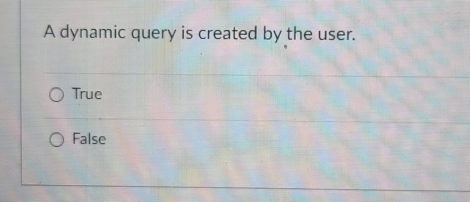 Solved A dynamic query is created by the user.TrueFalse | Chegg.com